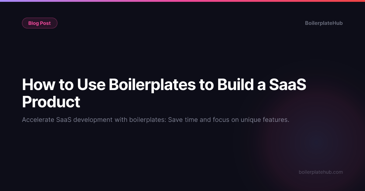 How to Use Boilerplates to Build a SaaS Product