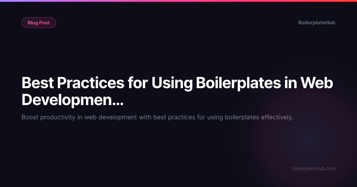 Best Practices for Using Boilerplates in Web Development