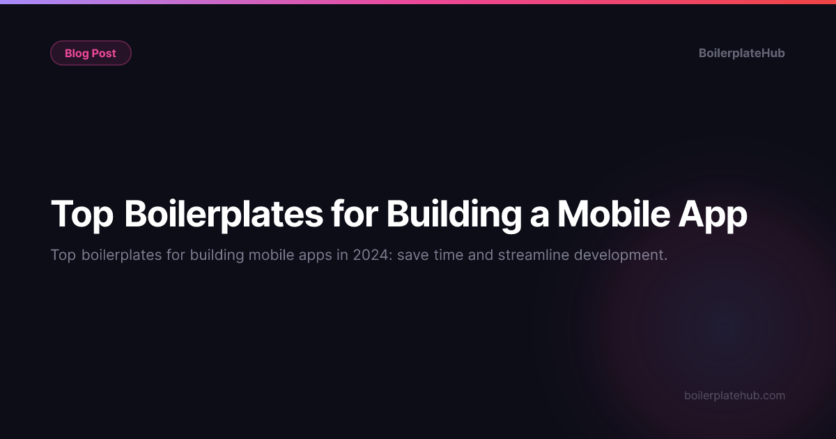 Top Boilerplates for Building a Mobile App