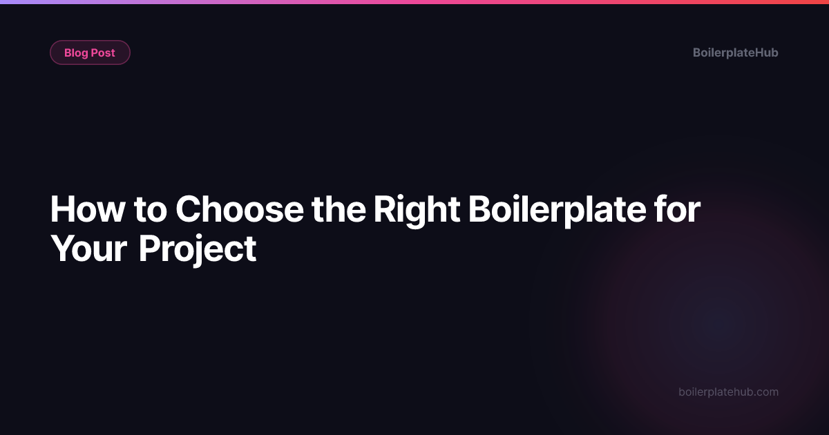 How to Choose the Right Boilerplate for Your Project