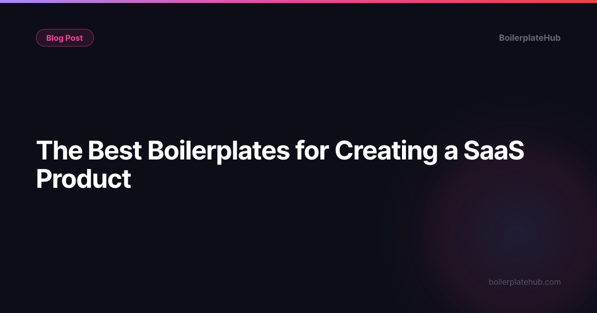 The Best Boilerplates for Creating a SaaS Product